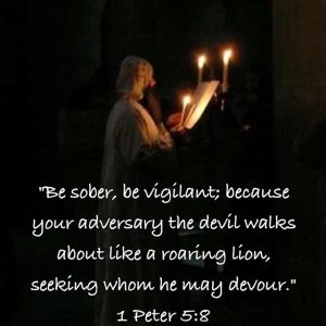 "Be sober, be vigilant; because your adversary the devil walks about ...